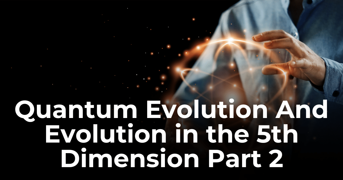 Quantum Evolution And Evolution In The 5th Dimension Part 2 - Elizabeth ...