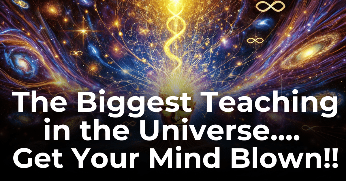 The Biggest Teaching In The Universe.... Get Your Mind Blown ...