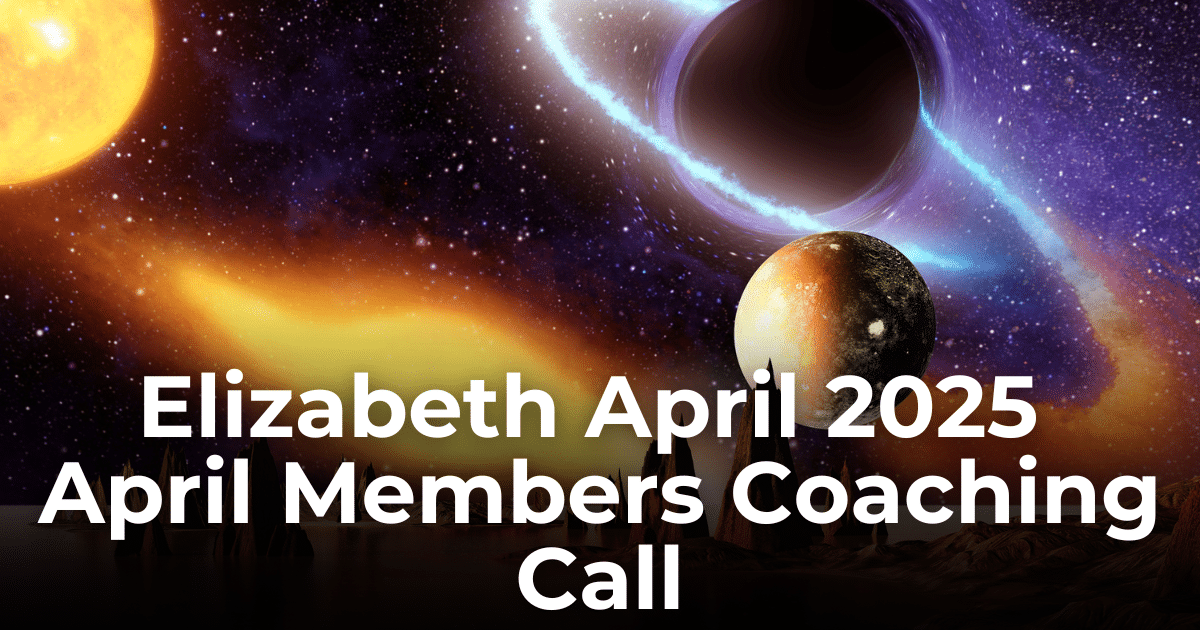 Elizabeth April 2025 April Members Coaching Call - Elizabeth April